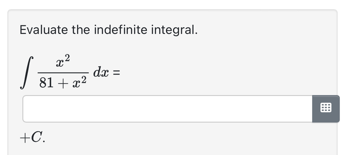 Solved Evaluate the indefinite integral.∫﻿﻿x281+x2dx=+C. | Chegg.com