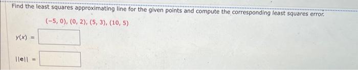 Solved Find the least squares approximating line for the | Chegg.com