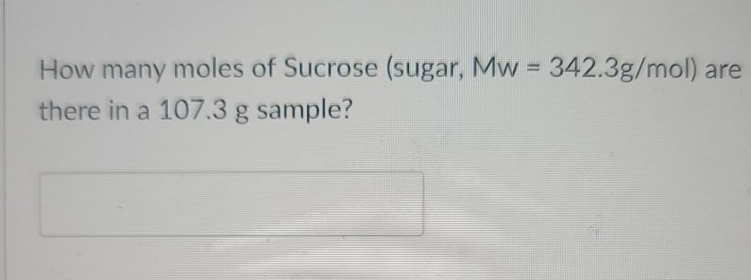 Solved How many moles of Sucrose (sugar, Mw = 342.3g/mol) | Chegg.com