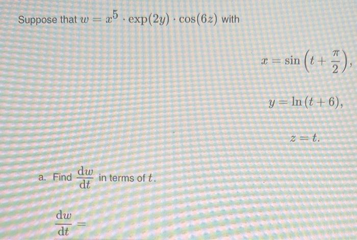 Solved Suppose that w=x5⋅exp(2y)⋅cos(6z) with x=sin(t+2π) | Chegg.com