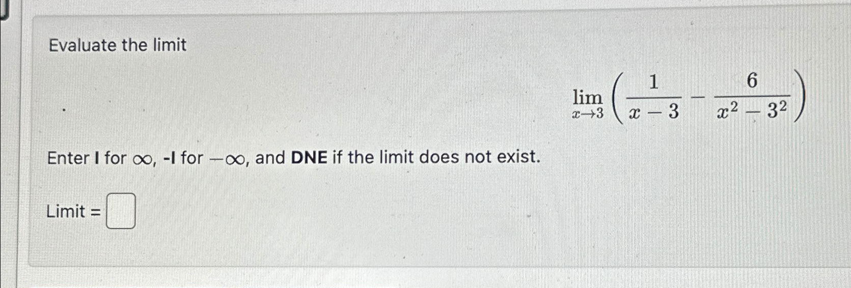 Solved Evaluate the limitlimx→3(1x-3-6x2-32)Enter I for ∞,- | Chegg.com