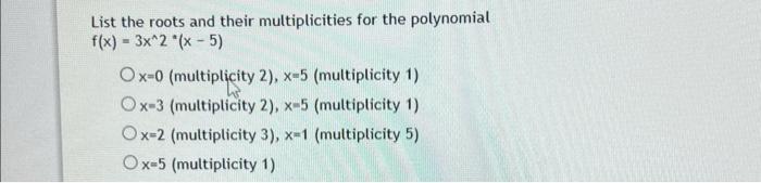 Solved List the roots and their multiplicities for the | Chegg.com