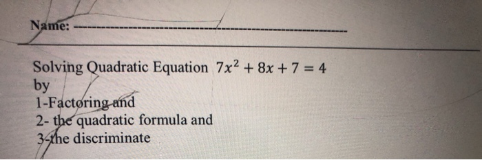 Solved Name: Solving Quadratic Equation 7x2 + 8x + 7 = 4 by | Chegg.com