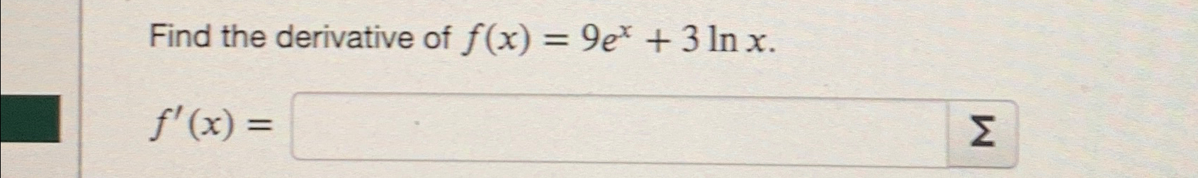Solved Find the derivative of f(x)=9ex+3lnx.f'(x)= | Chegg.com