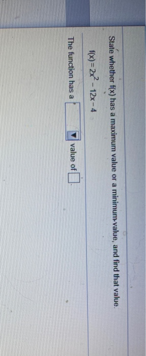 Solved State whether f(x) has a maximum value or a minimum | Chegg.com