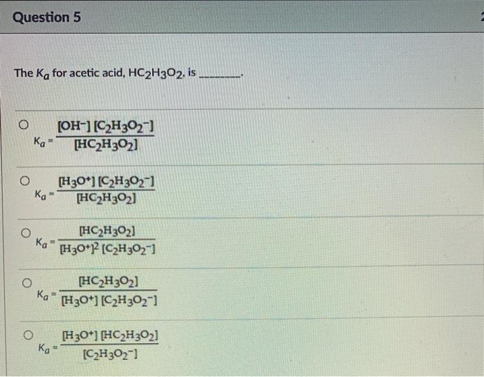Solved Question 5 The Ka for acetic acid, HC2H302, is O Kat | Chegg.com