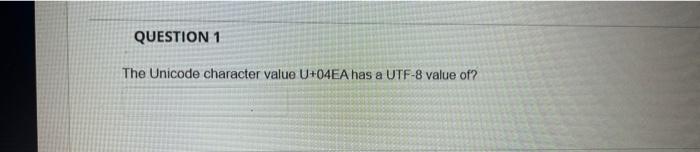 Solved QUESTION 1 The Unicode character value U+04EA has a | Chegg.com