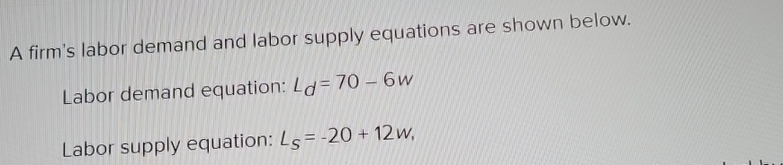Solved A firm's labor demand and labor supply equations are | Chegg.com
