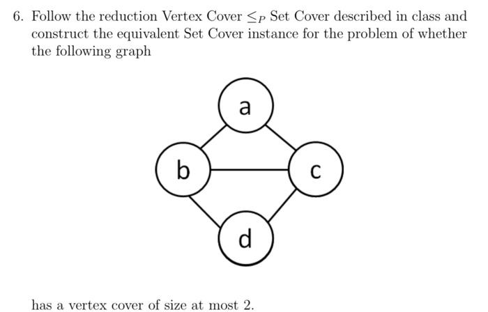 Solved 6. Follow the reduction Vertex Cover ≤P Set Cover | Chegg.com