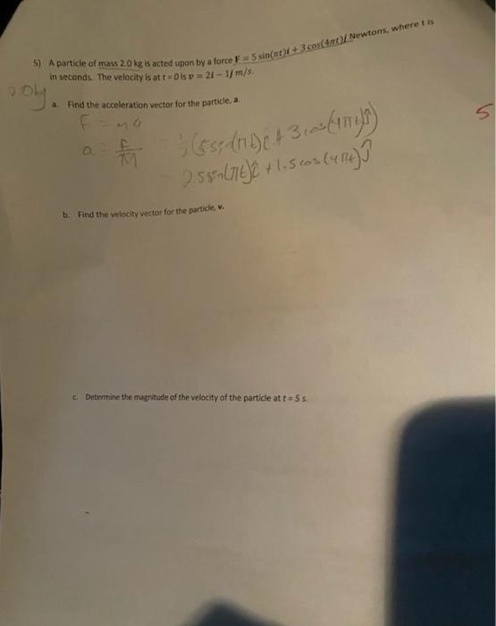 Solved 5) A particle of mass 20 kg is acted upon by a force | Chegg.com