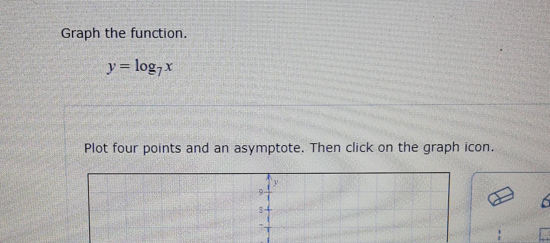 Solved Graph the function. y=log7x Plot four points and an | Chegg.com