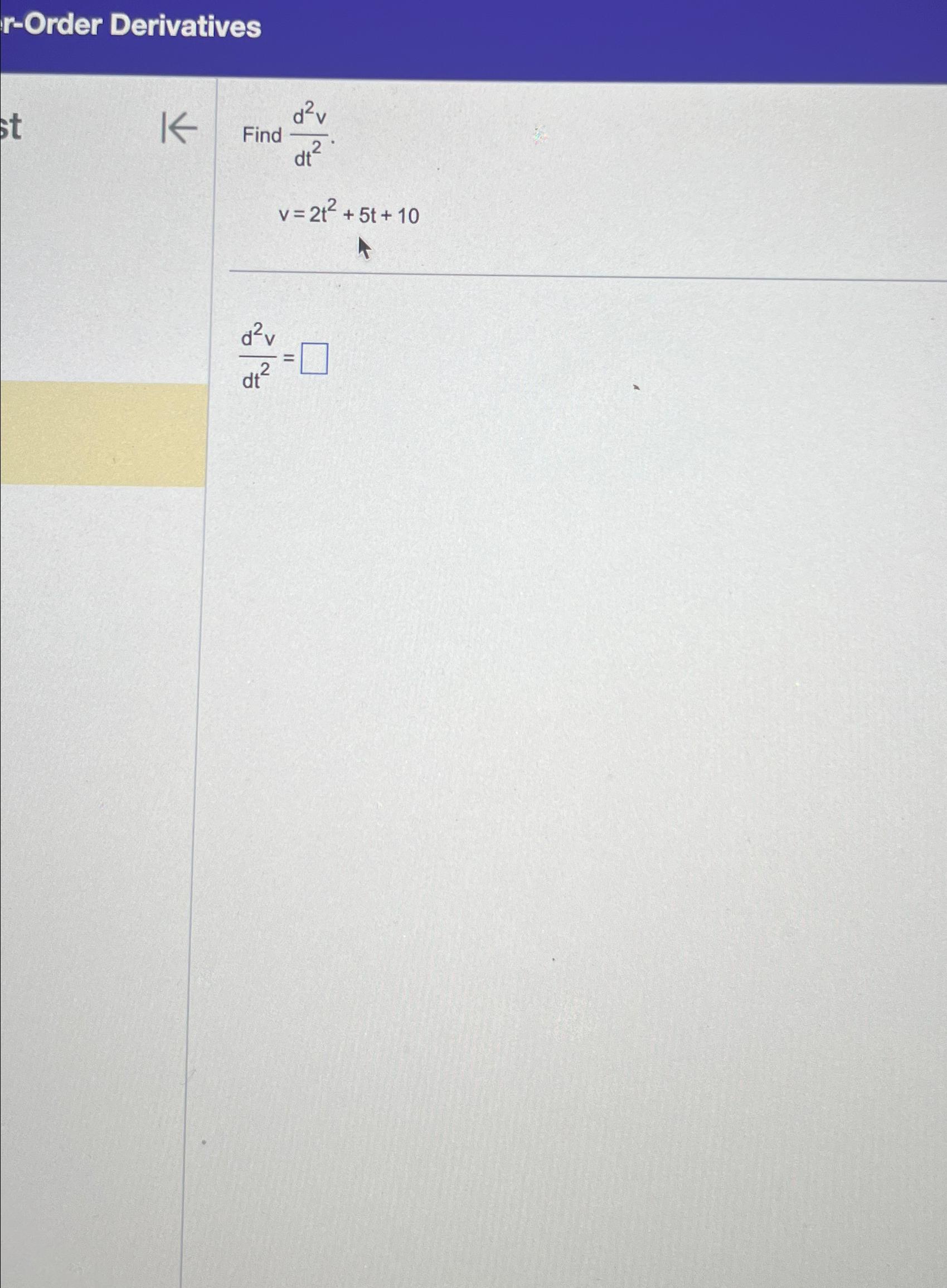 Solved r-Order DerivativesFind d2vdt2v=2t2+5t+10d2vdt2= | Chegg.com