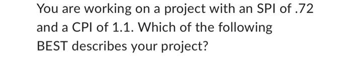 Solved You are working on a project with an SPI of .72 and a | Chegg.com