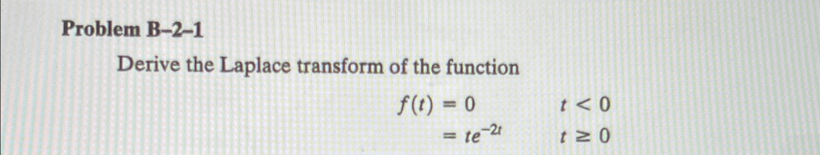Solved Problem B-2-1Derive the Laplace transform of the | Chegg.com Solved Problem B-2-1Derive the Laplace transform of the | Chegg.com