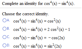 Solved Complete an identity for cos4(x) - sin4(x). Choose | Chegg.com