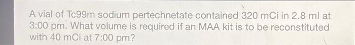 Solved A vial of Tc99 m sodium pertechnetate contained | Chegg.com