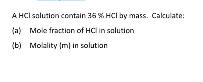 Solved A HCl solution contain 36 % HCl by mass. Calculate: | Chegg.com