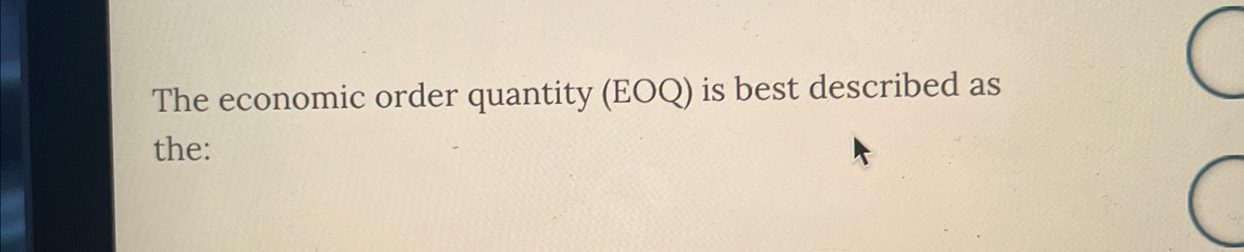 Solved The economic order quantity (EOQ) ﻿is best described | Chegg.com
