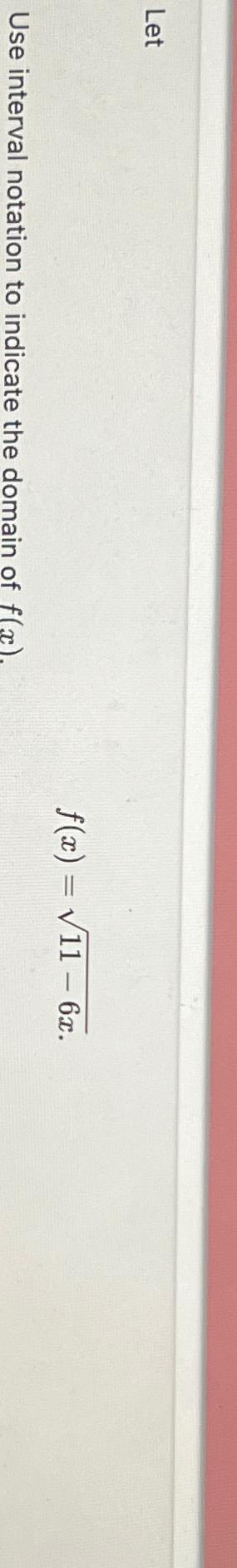 Solved Letf(x)=11-6x2.Use interval notation to indicate the | Chegg.com