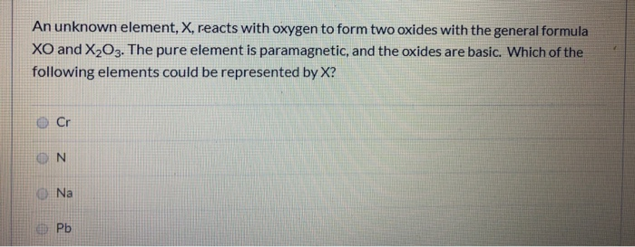 Solved An unknown element, X, reacts with oxygen to form two | Chegg.com