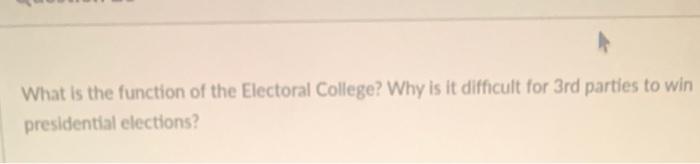 Solved What is the function of the Electoral College? Why is | Chegg.com