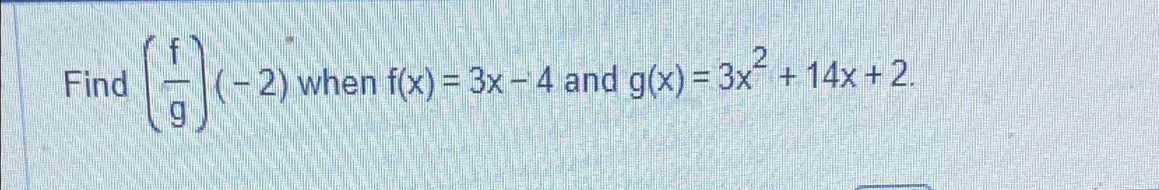 Solved Find (fg)(-2) ﻿when f(x)=3x-4 ﻿and g(x)=3x2+14x+2 | Chegg.com