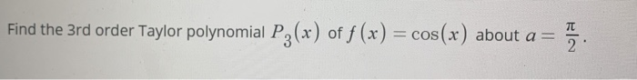 Solved Find the 3rd order Taylor polynomial P3(x) of f (x) = | Chegg.com