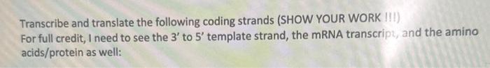 Solved Transcribe and translate the following coding strands | Chegg.com