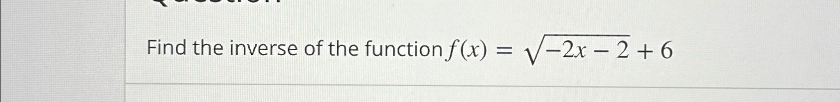 Solved Find the inverse of the function f(x)=-2x-22+6 | Chegg.com