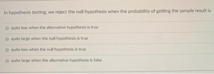 Solved In hypothesis testing, we reject the null hypothesis | Chegg.com