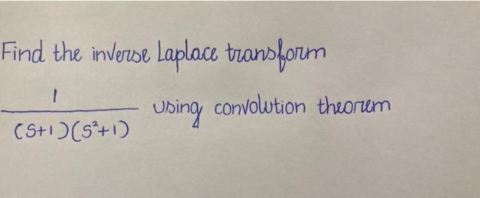 Solved Find the inverse Laplace transform using convolution | Chegg.com