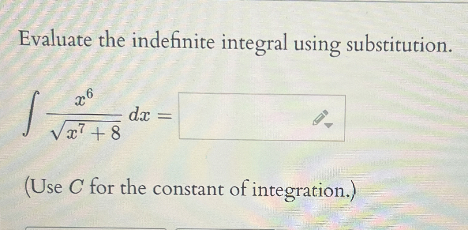 Solved Evaluate the indefinite integral using | Chegg.com