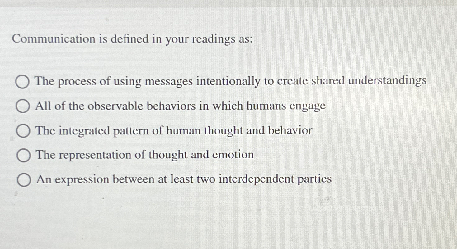 Solved Communication is defined in your readings as:The | Chegg.com