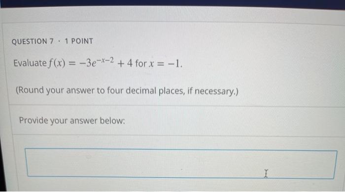Solved QUESTION 7.1 POINT Evaluate f(x) = -3e-x-2 + 4 for x | Chegg.com