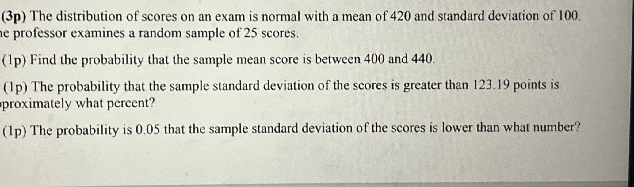 Solved (3p) ﻿The distribution of scores on an exam is normal | Chegg.com