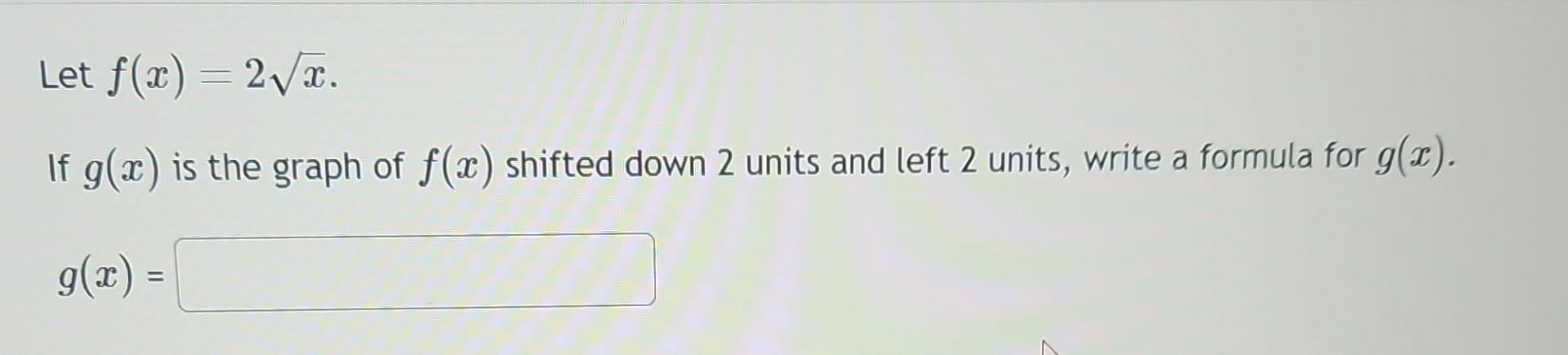 Solved Let f(x)=2x. If g(x) is the graph of f(x) shifted | Chegg.com