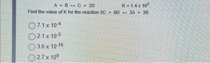 Solved A + B C + 2D K-1.4 x 10³ 4 Find the value of K for | Chegg.com