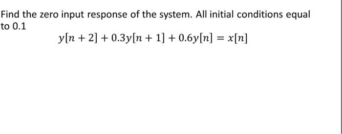 Solved Find the zero input response of the system. All | Chegg.com
