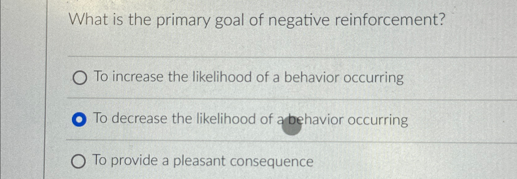 Solved What is the primary goal of negative reinforcement?To | Chegg.com