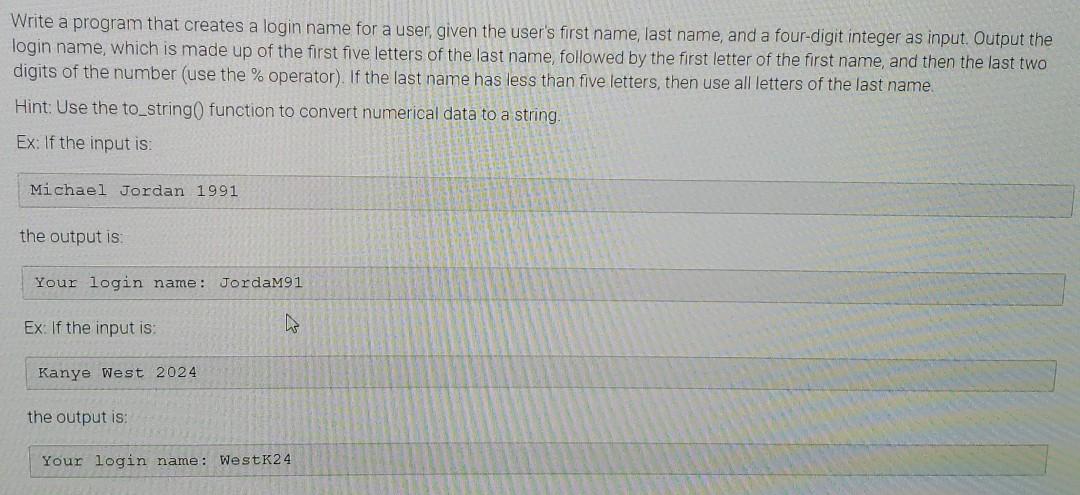 Solved Write a program that creates a login name for a user, | Chegg.com