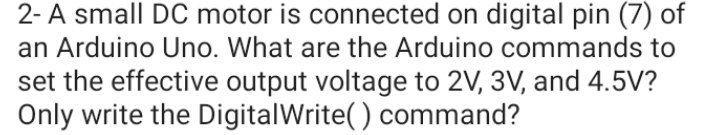 Solved 2- A small DC motor is connected on digital pin (7) | Chegg.com