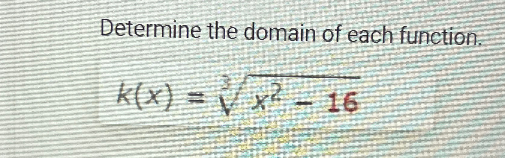Solved Determine the domain of each function.k(x)=x2-163 | Chegg.com