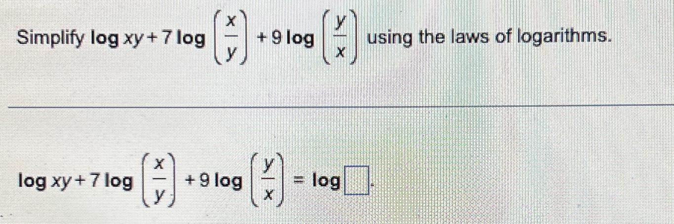 Solved Simplify logxy+7log(xy)+9log(yx) ﻿using the laws of | Chegg.com