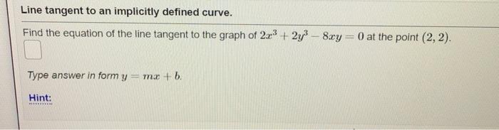 Solved Line tangent to an implicitly defined curve. Find the | Chegg.com