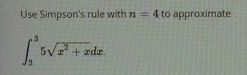 Solved Use Simpson's rule with n=4 to approximate ∫235x2+xdx | Chegg.com