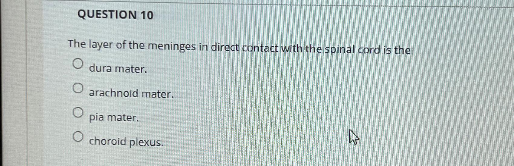Solved QUESTION 10The layer of the meninges in direct | Chegg.com