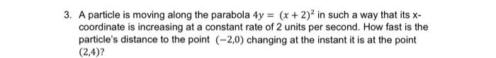 Solved A particle is moving along the parabola 4y=(x+2)2 in | Chegg.com