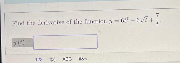 Solved Find the derivative of the function y=6t7−6t+t7. | Chegg.com