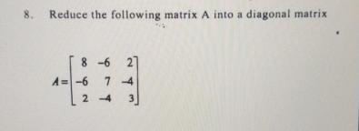 Solved Reduce the following matrix A into a diagonal | Chegg.com