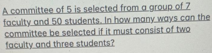 Solved A committee of 5 is selected from a group of 7 | Chegg.com